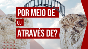 "Por meio de" ou "Através de"? Qual o certo? - Blog Flávia Rita