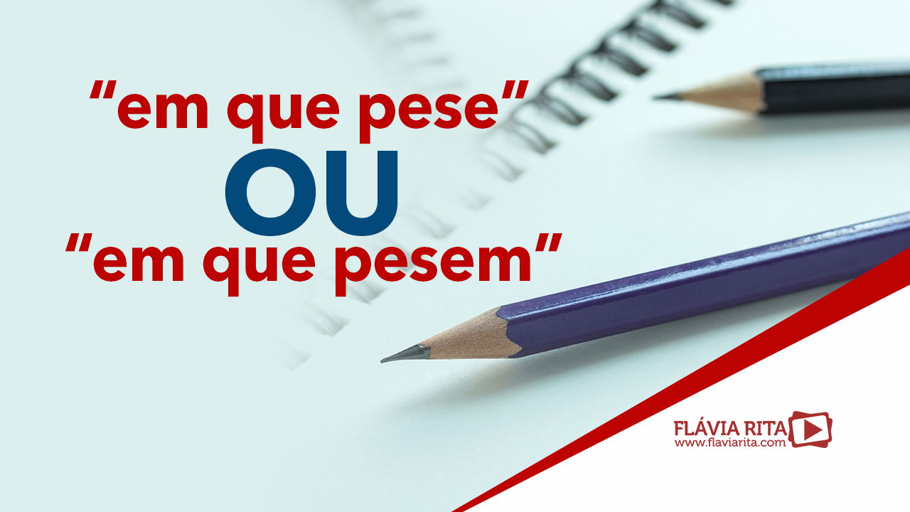 Em Que Pese Ou Em Que Pesem Qual A Forma Correta Blog Fl via Rita
